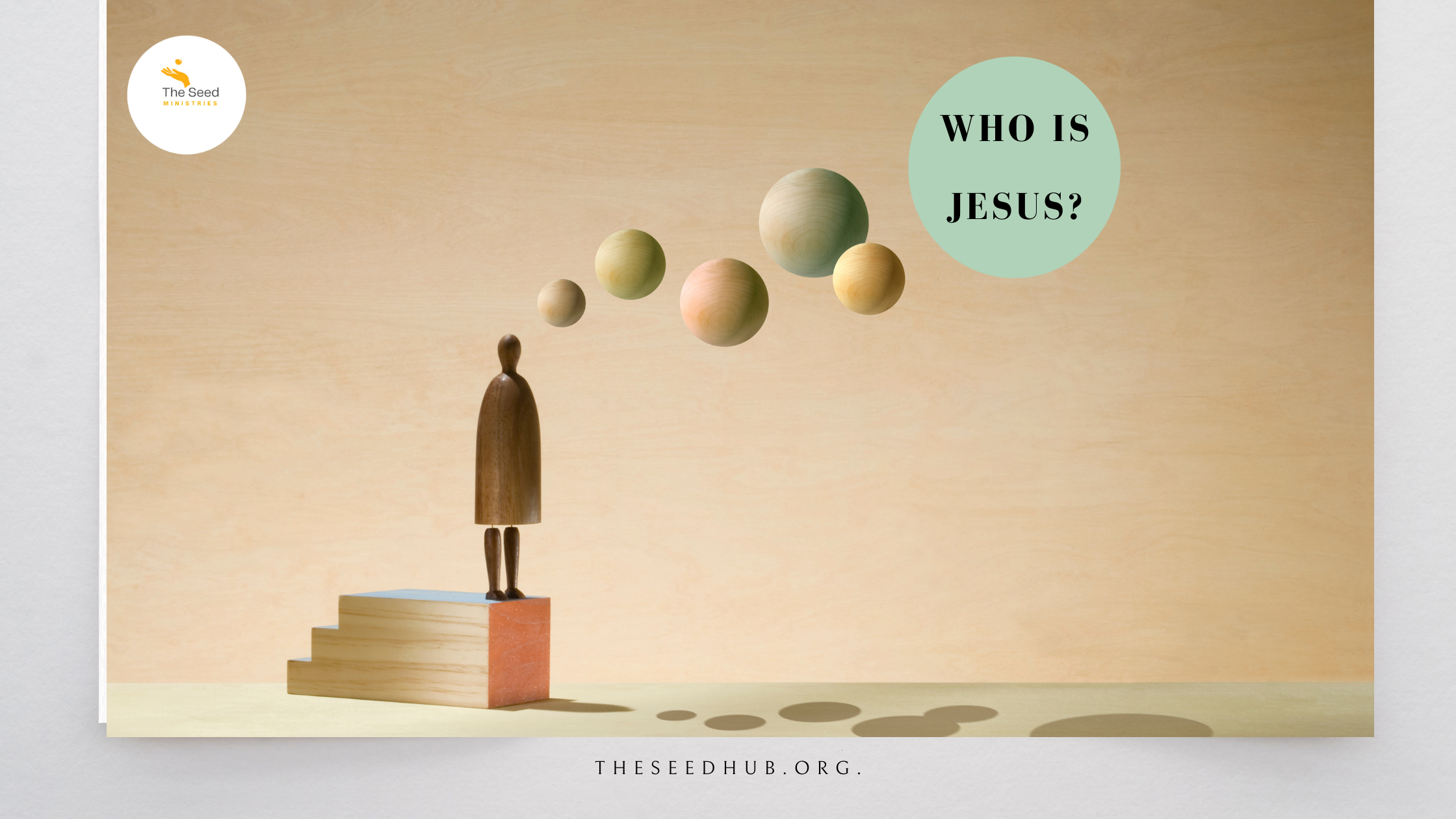 Discovering Jesus: Who Is He in Our Lives? | The seed